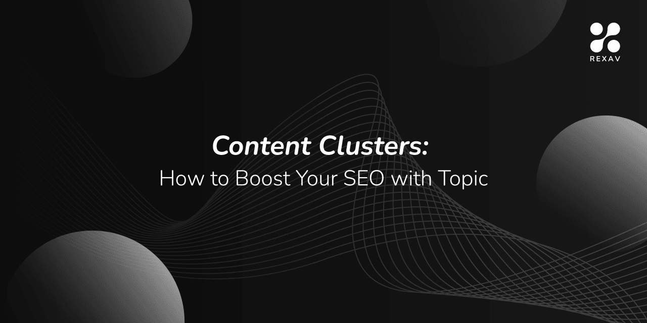 Boost Your SEO with Content Clusters & Topic Clustering Strategies
